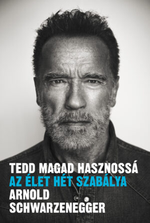 Arnold Schwarzenegger: Tedd magad hasznossá | Olvasónapló